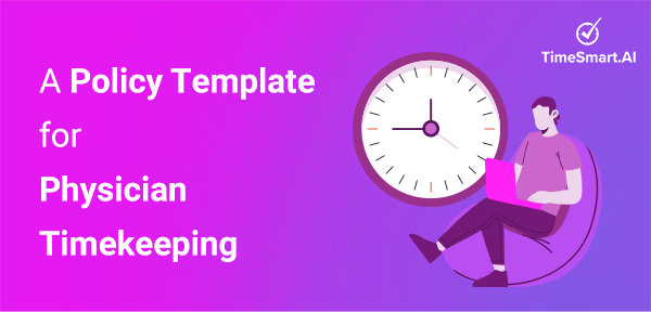Free Physician Timekeeping Policy & Procedure Template - TimeSmart.AI